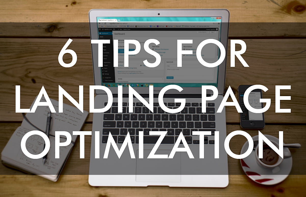 6 Landing Page Optimization Tips for Higher Conversions