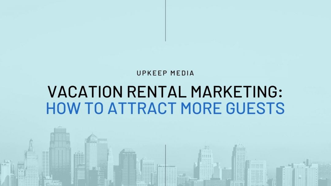 Vacation Rental Marketing Tips: Market Your Short-Term Rental